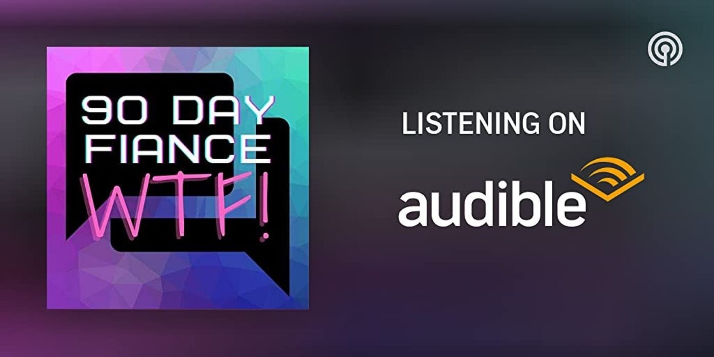 What Are The Best 90 Day Fiancé Podcasts?