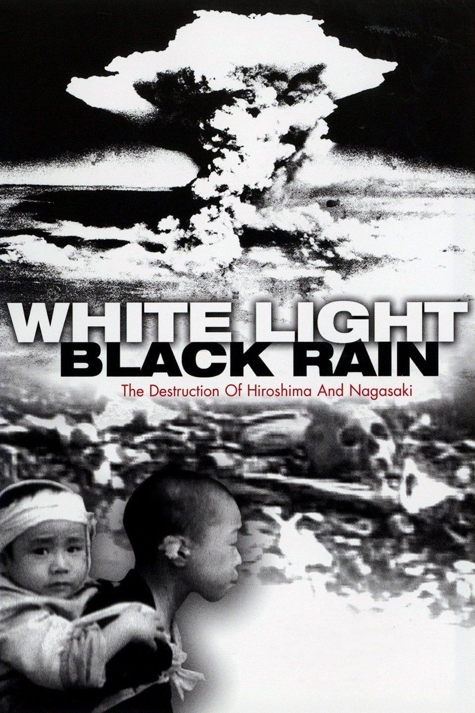 White Light/Black Rain: The Destruction Of Hiroshima And Nagasaki ...