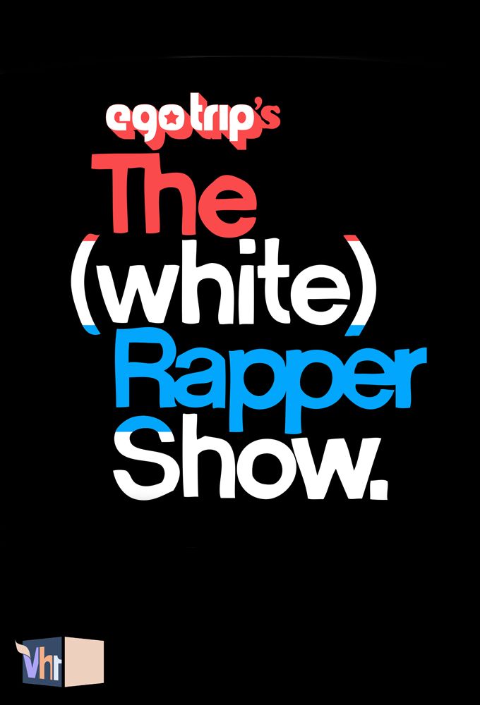 Ego Trip's The (White) Rapper Show Summary, Latest News, Trailer ...