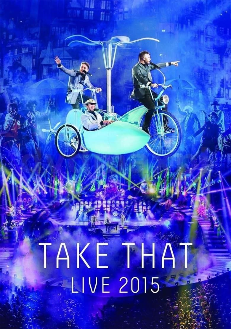Take That Live 2015 Summary, Latest News, Trailer, Cast, Where to Watch ...