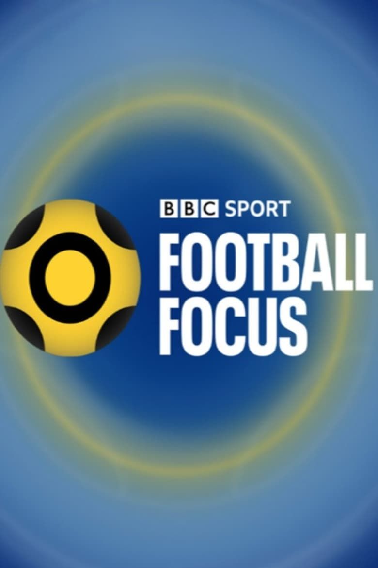 Football Focus Summary, Latest News, Trailer, Season List, Cast, Where ...