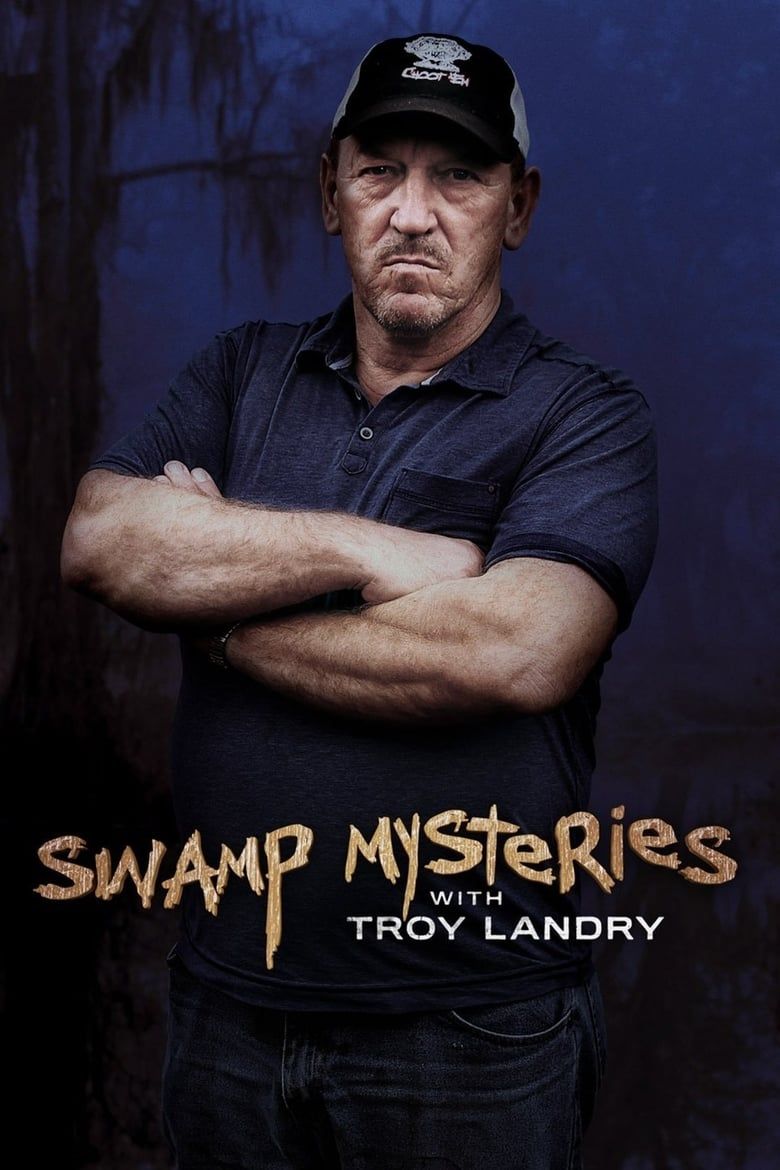 Swamp Mysteries with Troy Landry Summary, Latest News, Trailer, Season ...