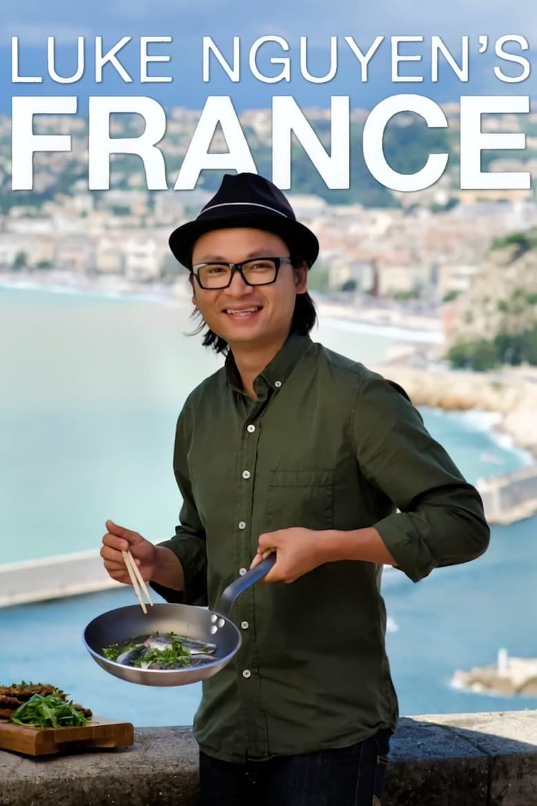 Luke Nguyen's France Summary, Latest News, Trailer, Season List, Cast ...