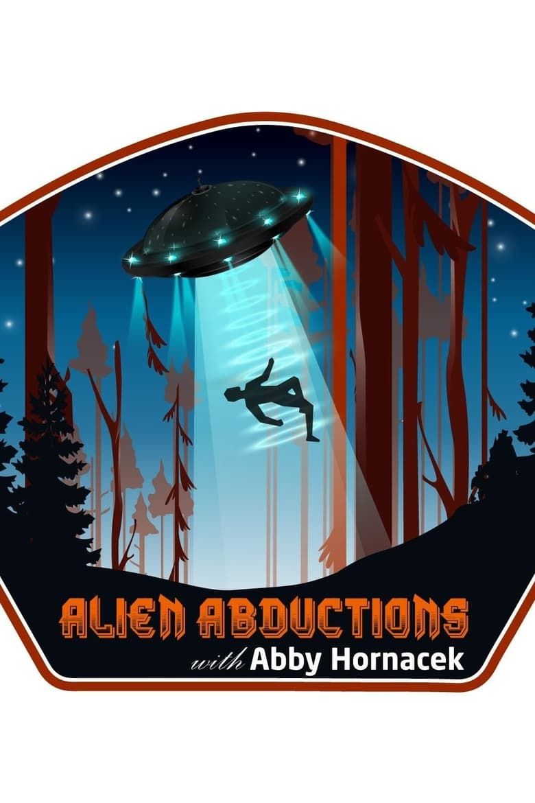 Alien Abductions with Abby Hornacek Summary, Latest News, Trailer ...