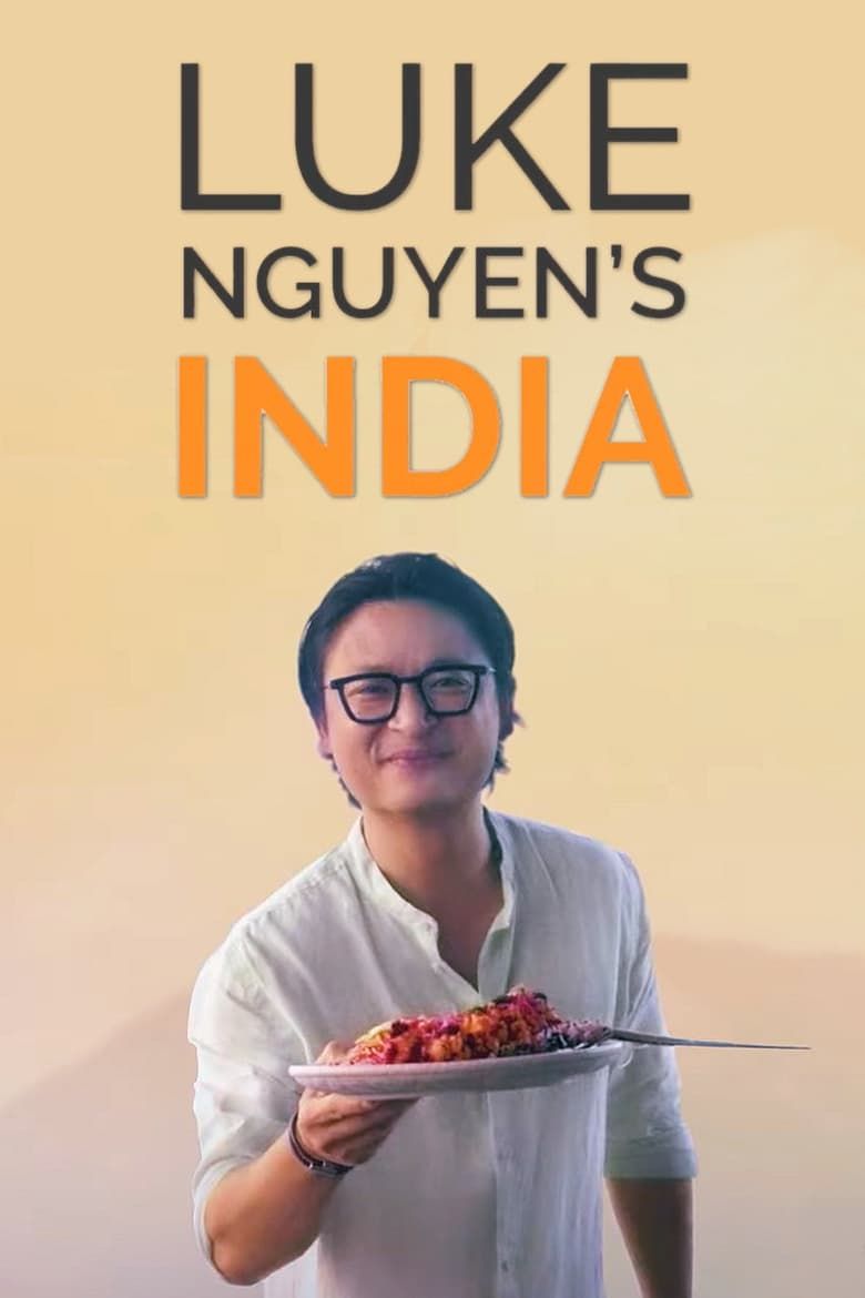 Luke Nguyen's India Summary, Latest News, Trailer, Season List, Cast ...