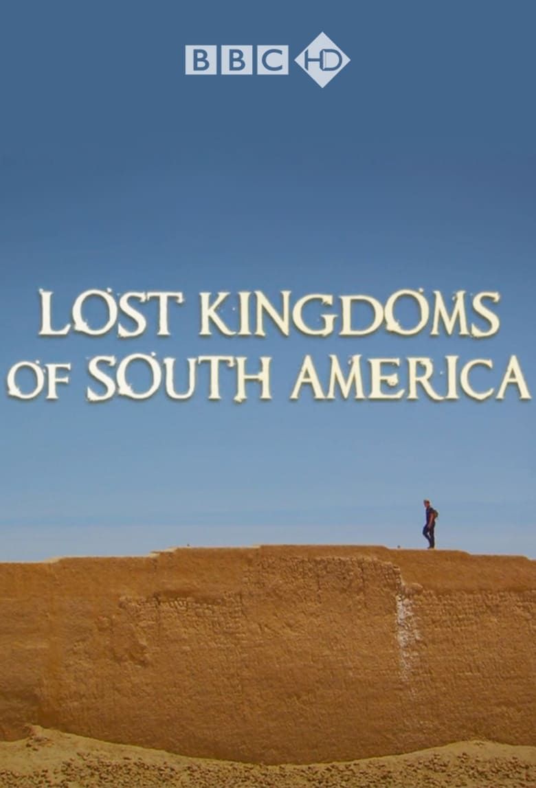 Lost Kingdoms of South America Summary, Latest News, Trailer, Season ...