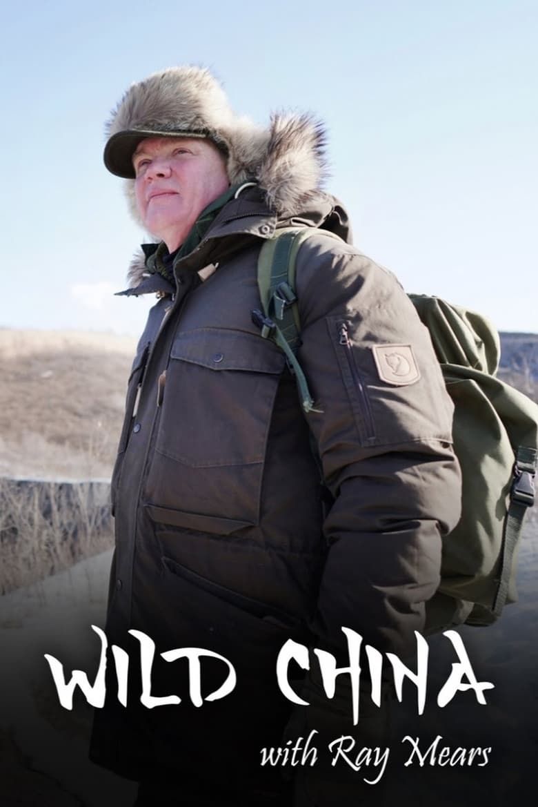 Wild China with Ray Mears Summary, Latest News, Trailer, Season List ...