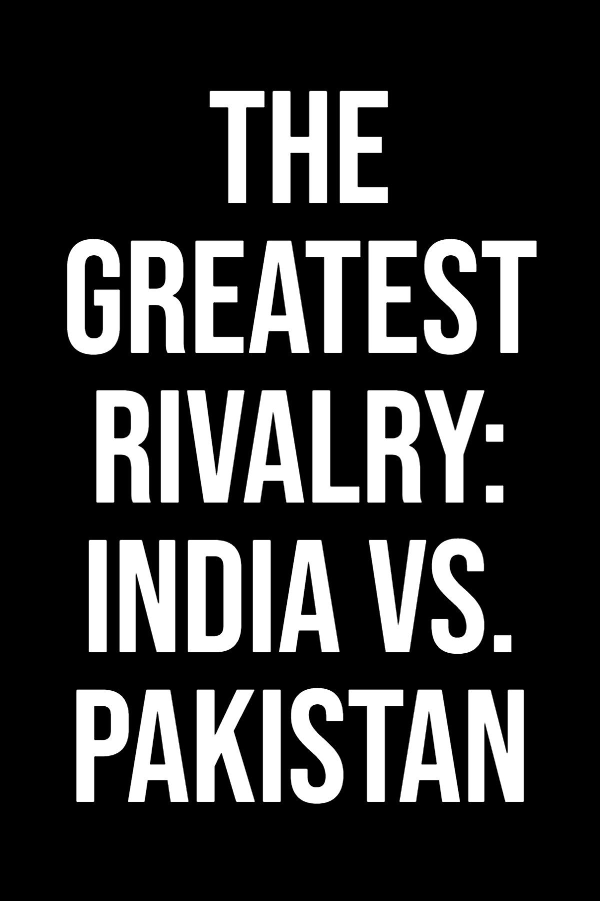 The Greatest Rivalry: India vs Pakistan Summary, Latest News, Trailer ...