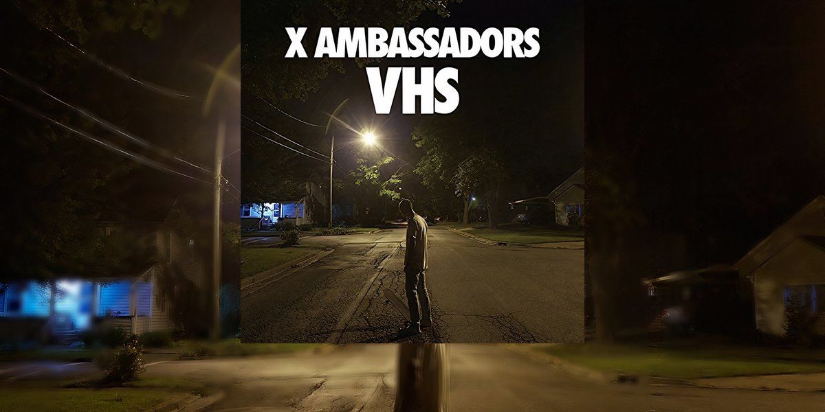 Celebrating 10 Years Of X Ambassadors' VHS: Ranking Every Song From The ...